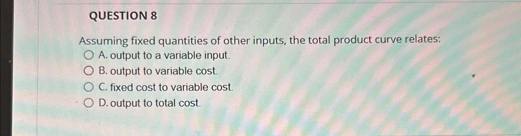 Solved QUESTION 8Assuming fixed quantities of other inputs, | Chegg.com