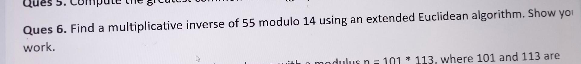 Solved Ques 6. Find a multiplicative inverse of 55 modulo 14 | Chegg.com
