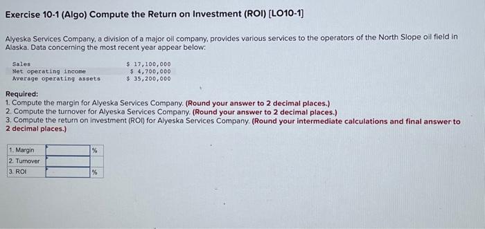 Solved Exercise 10-1 (Algo) Compute the Return on Investment | Chegg.com Solved Exercise 10-1 (Algo) Compute the Return on Investment | Chegg.com