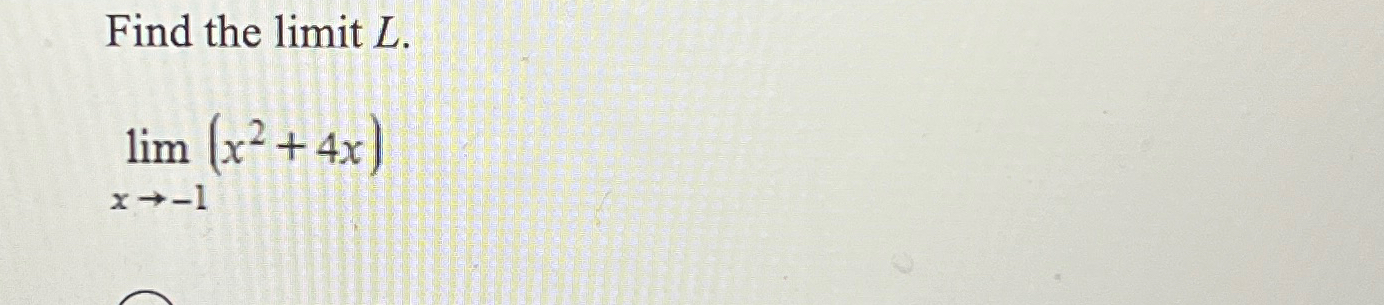 Solved Find the limit L.limx→-1(x2+4x) | Chegg.com
