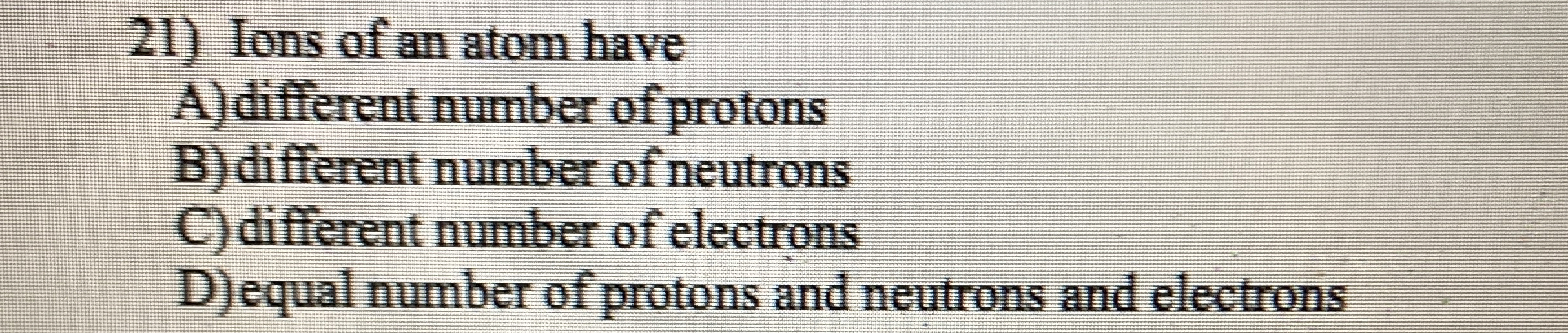 Solved Ions of an atom haveA) ﻿different number of protonsB) | Chegg.com