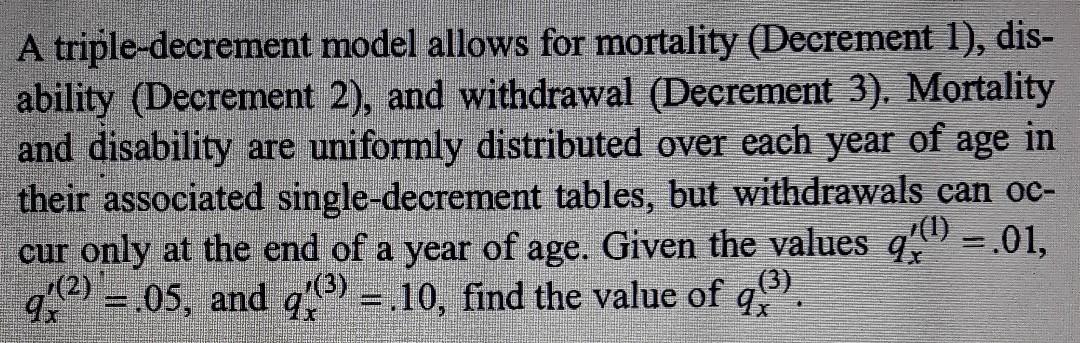 Solved A triple-decrement model allows for mortality | Chegg.com