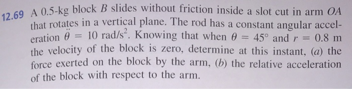 Solved 12.69 A 0.5-kg block B slides w la block B slides | Chegg.com