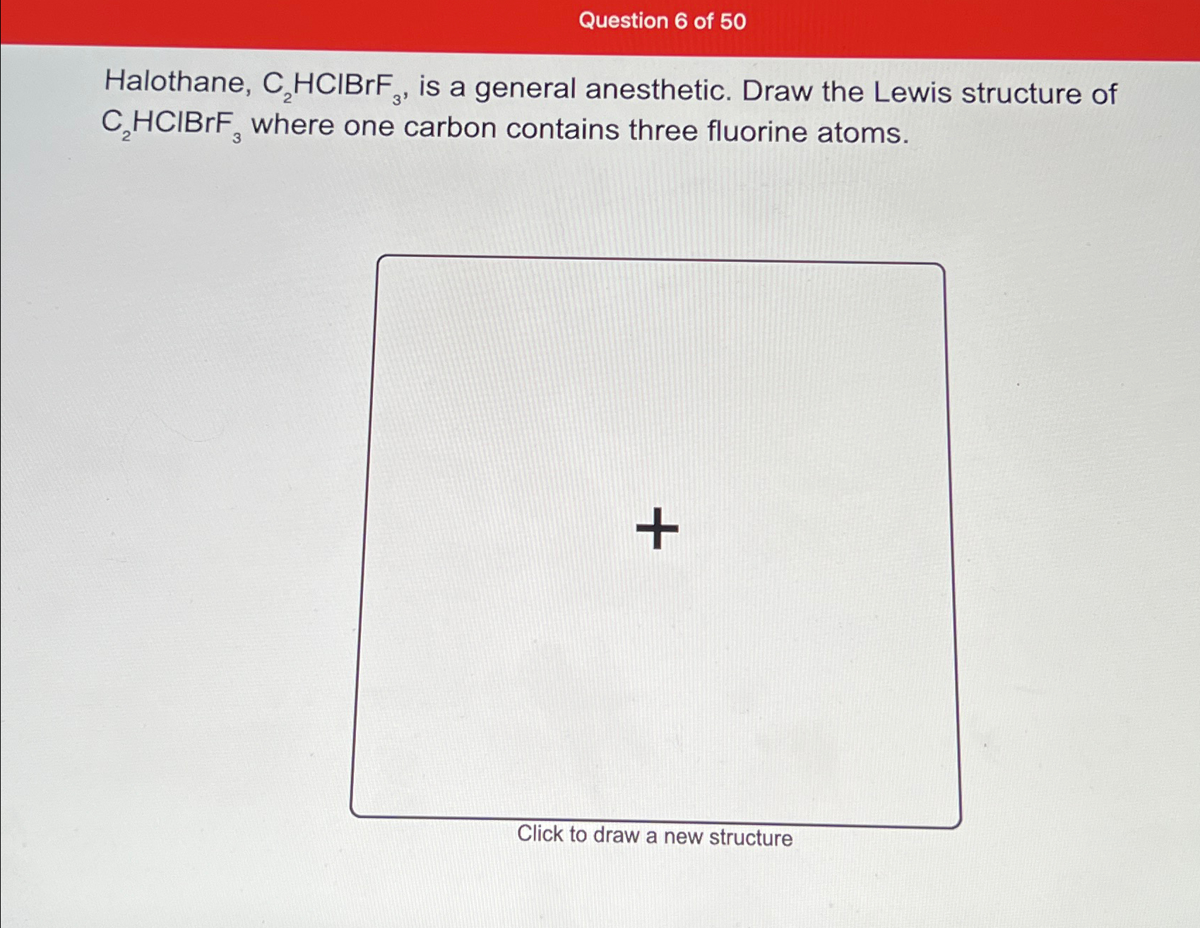 Solved Question 6 ﻿of 50Halothane, C2HClBrF3, ﻿is a general | Chegg.com