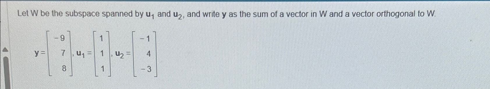 Solved Let W ﻿be the subspace spanned by u1 ﻿and u2, ﻿and | Chegg.com