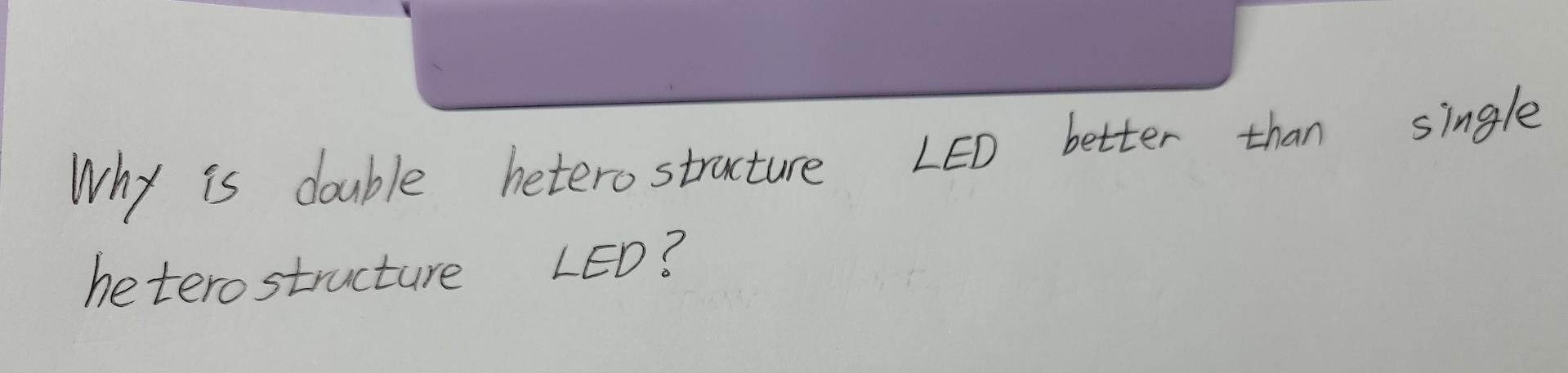 Solved better than single LED Why is double hetero structure | Chegg.com
