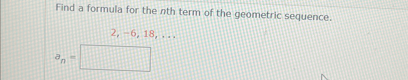 Solved Find a formula for the nth term of the geometric | Chegg.com
