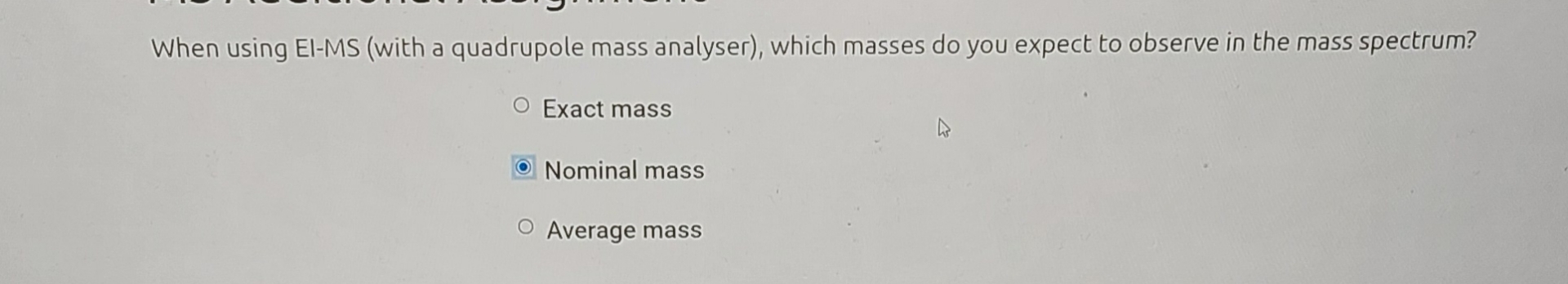 Solved When using EI-MS (with a quadrupole mass analyser), | Chegg.com