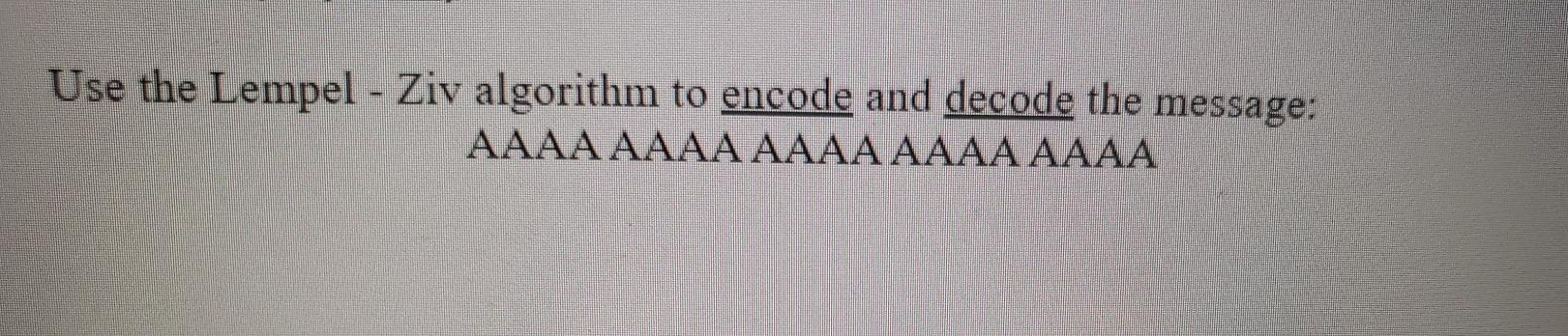 Solved Use The Lempel Ziv Algorithm To Encode And Decode 