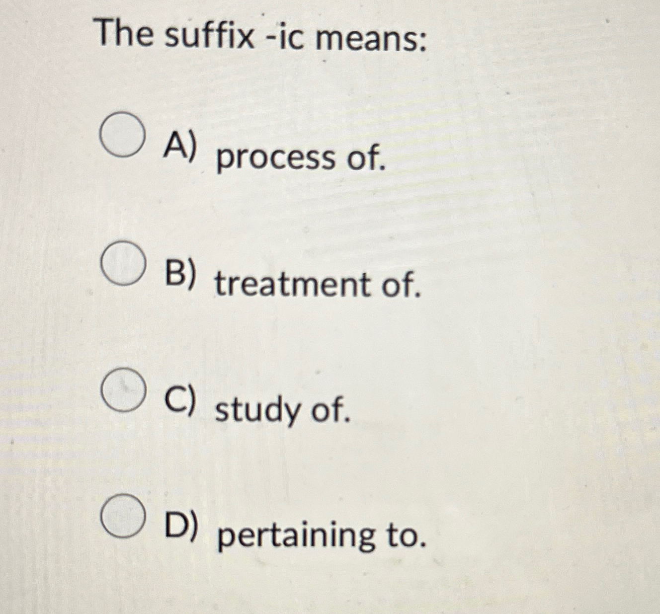 Solved The suffix -ic means:A) ﻿process of.B) ﻿treatment | Chegg.com