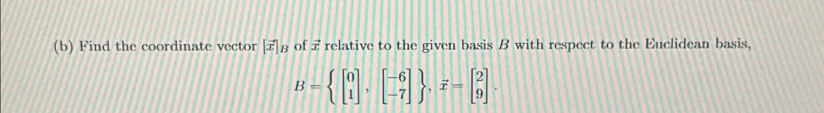 Solved (b) ﻿Find the coordinate vector [vec(x)]B ﻿of vec(x) | Chegg.com