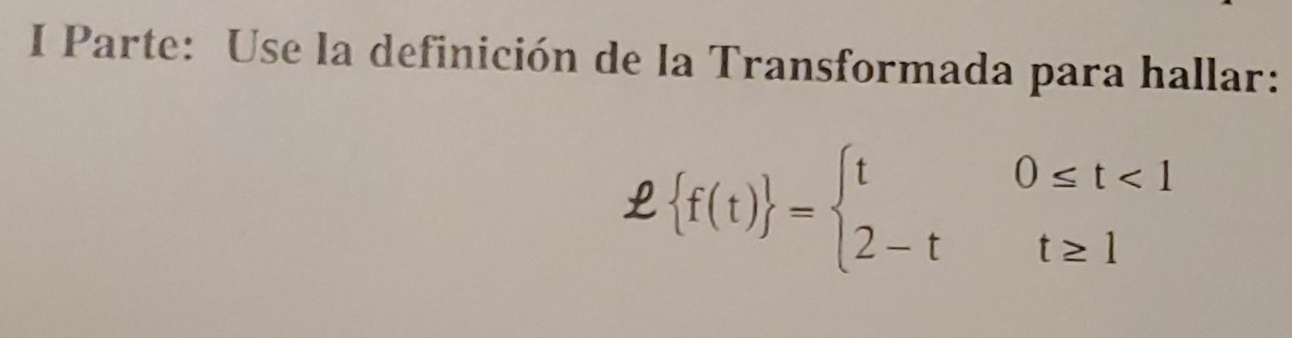 Solved I Parte: Use la definición de la Transformada para | Chegg.com