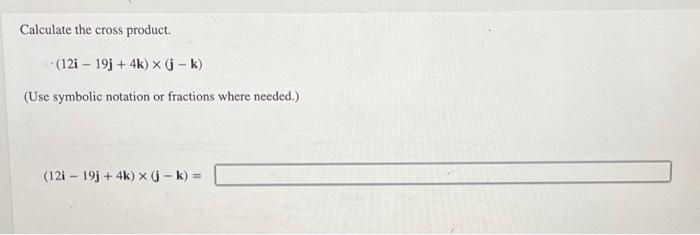 Solved Calculate the cross product. (12i−19j+4k)×(j−k) (Use | Chegg.com