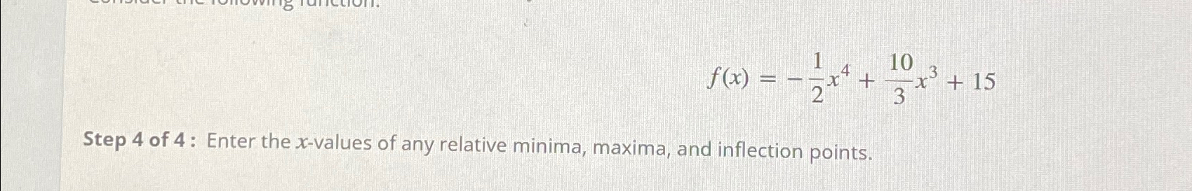 Solved f(x)=-12x4+103x3+15Step 4 ﻿of 4 ﻿: Enter the x-values | Chegg.com