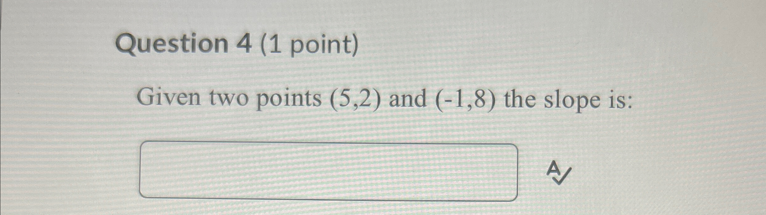 Solved Question 4 (1 ﻿point)Given two points (5,2) ﻿and | Chegg.com