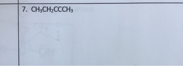 Solved 7. CH3CH2CCCH3 | Chegg.com