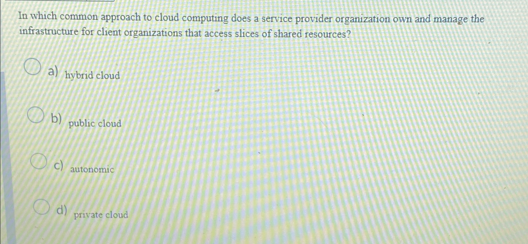 Solved In which common approach to cloud computing does a | Chegg.com