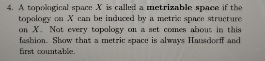 Solved 4. A topological space X is called a metrizable space | Chegg.com