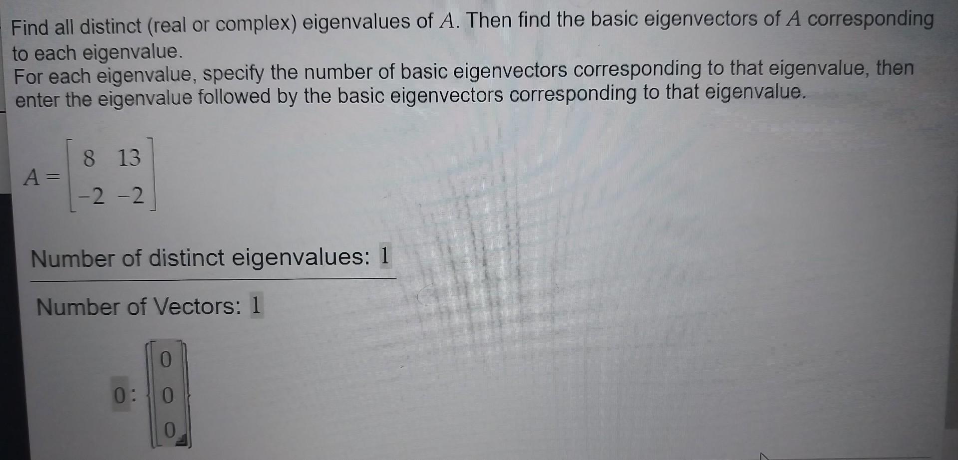 [Solved]: Find all distinct (real or complex) eigenvalu