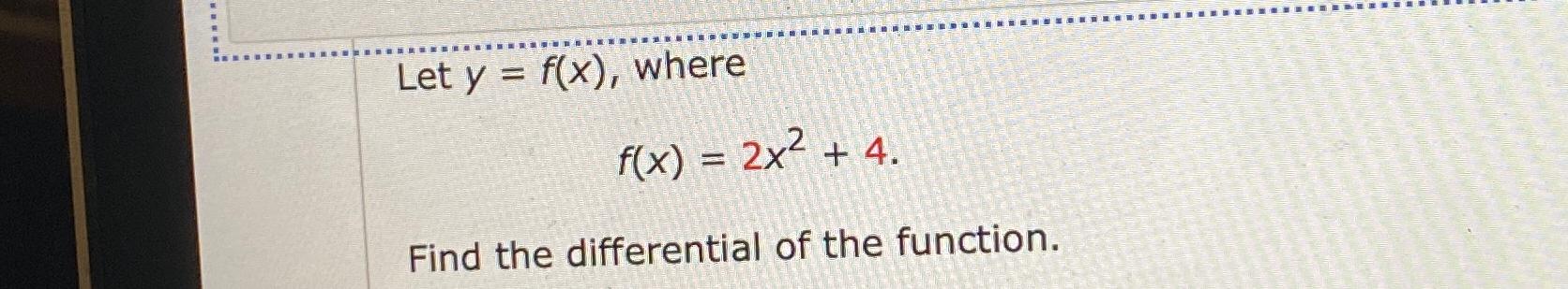 Solved Let y=f(x), ﻿wheref(x)=2x2+4Find the differential of | Chegg.com