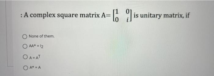 Solved : A complex square matrix A= [. Jis unitary matrix, | Chegg.com