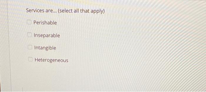 Solved Services are... (select all that apply) Perishable | Chegg.com