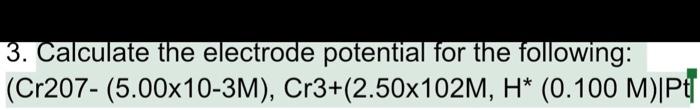 Solved 3. Calculate the electrode potential for the | Chegg.com