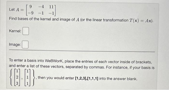 Solved Let A=[9−9−4−111−1] Find bases of the kernel and | Chegg.com