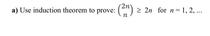 Solved a) Use induction theorem to prove: (2nn)≥2n for | Chegg.com