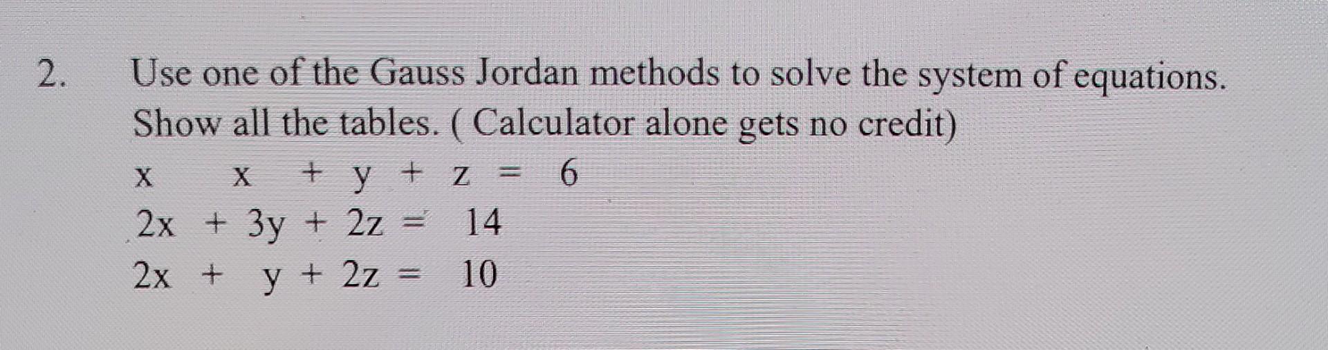 Solved Use one of the Gauss Jordan methods to solve the | Chegg.com