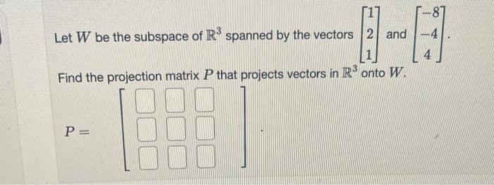 Let W be the subspace of R3 spanned by the vectors | Chegg.com