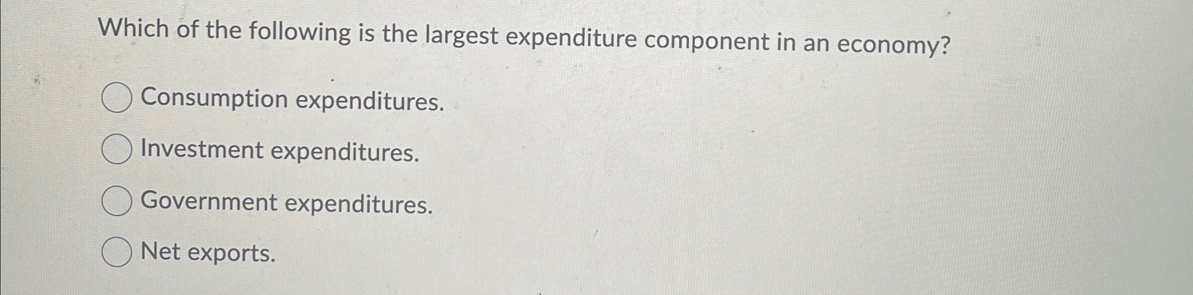 Solved Which of the following is the largest expenditure | Chegg.com