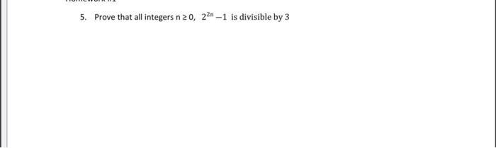 Solved 5. Prove that all integers n≥0,22n−1 is divisible by | Chegg.com