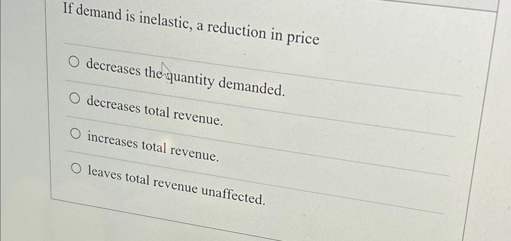 Solved If demand is inelastic, a reduction in pricedecreases | Chegg.com