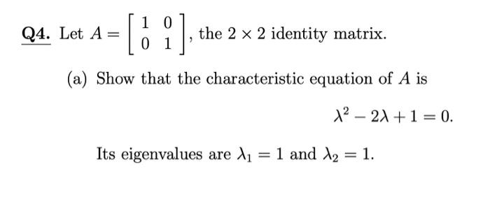 Solved Q4. Let A = 10 0 1 9 the 2 x 2 identity matrix. (a) | Chegg.com
