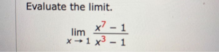 Solved Evaluate the limit. x? - 1 lim x1 x3 - 1 | Chegg.com