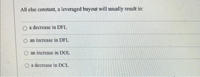 Solved All else constant, a leveraged buyout will usually | Chegg.com