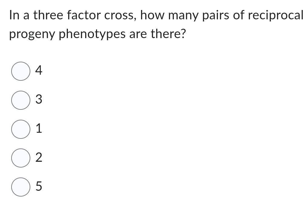 Solved In a three factor cross, how many pairs of reciprocal | Chegg.com