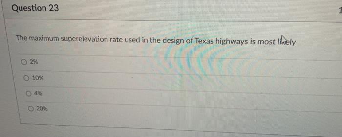 Solved Question 23 The maximum superelevation rate used in | Chegg.com