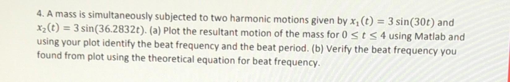 Solved 4. A mass is simultaneously subjected to two harmonic | Chegg.com