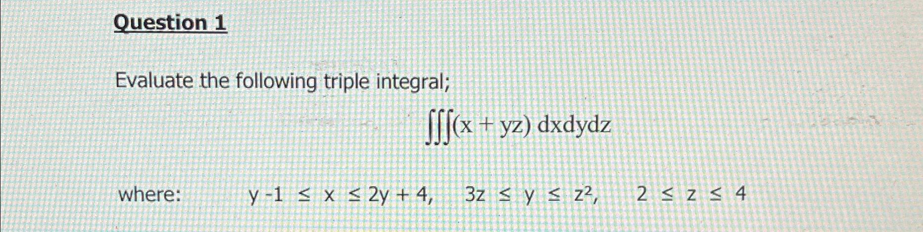 Solved Question 1Evaluate the following triple | Chegg.com