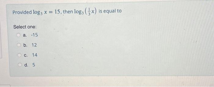 Solved Provided log3x=15, then log3(31x) is equal to Select | Chegg.com