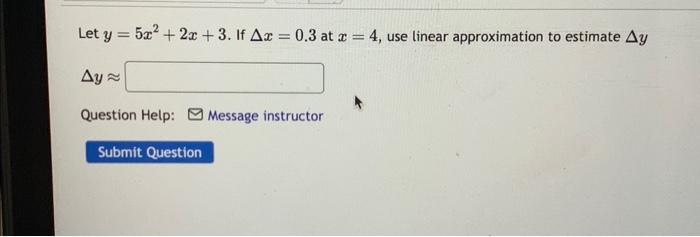 Solved Let y=5x2+2x+3. If Δx=0.3 at x=4, use linear | Chegg.com