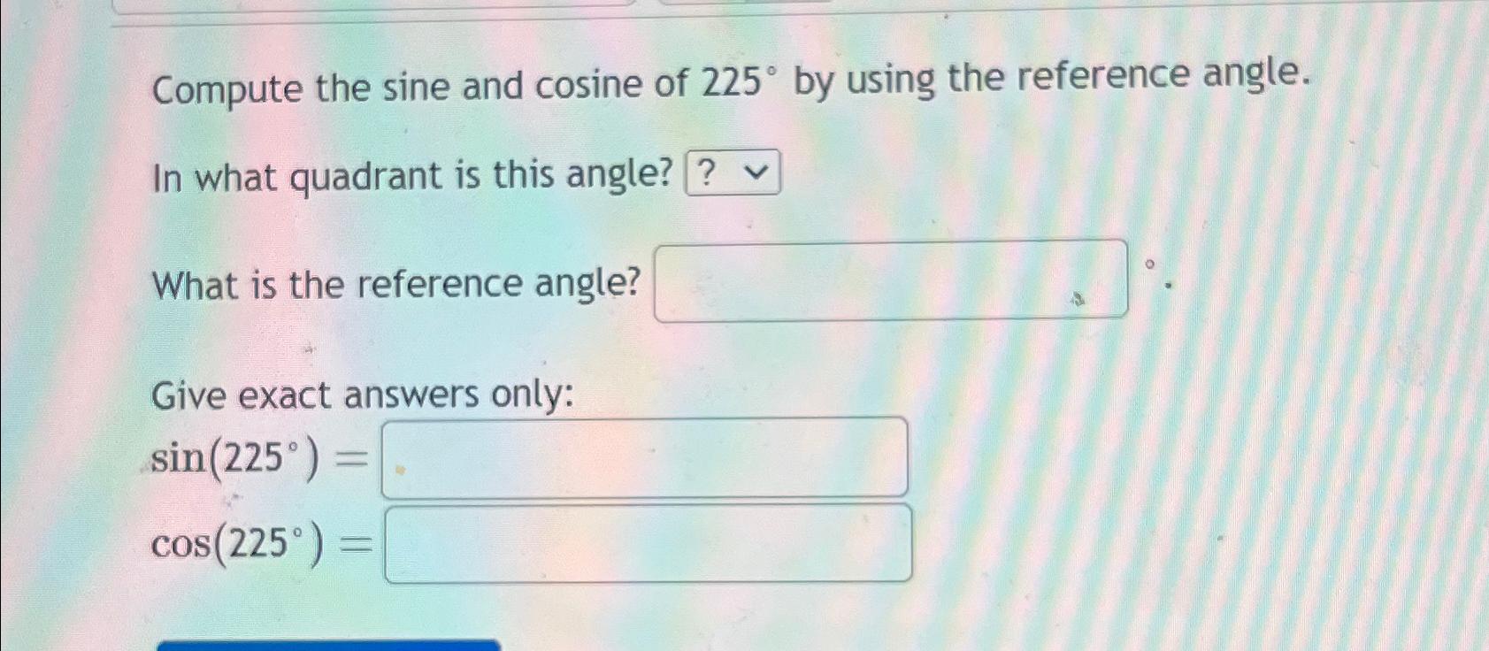 Solved Compute the sine and cosine of 225° ﻿by using the | Chegg.com
