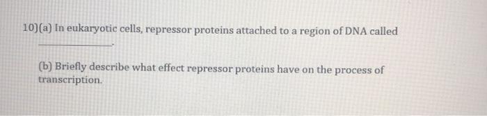 Solved 10) a) In eukaryotic cells, repressor proteins | Chegg.com
