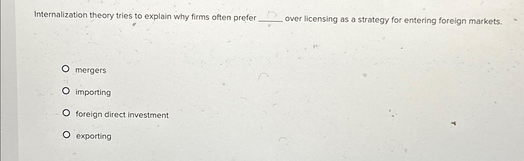 Solved Internalization theory tries to explain why firms | Chegg.com