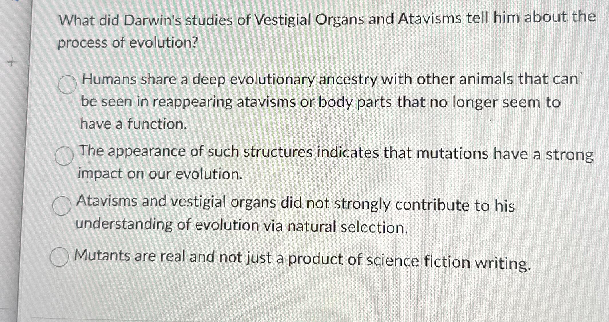Solved What did Darwin's studies of Vestigial Organs and | Chegg.com