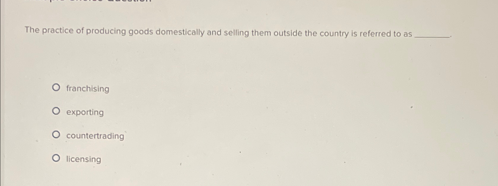 Solved The practice of producing goods domestically and | Chegg.com