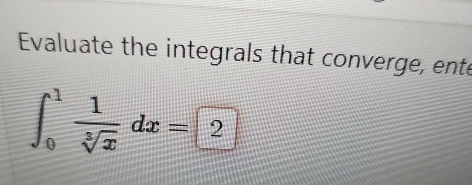 Solved Evaluate the integrals that converge, ent∫011x3dx=2 | Chegg.com