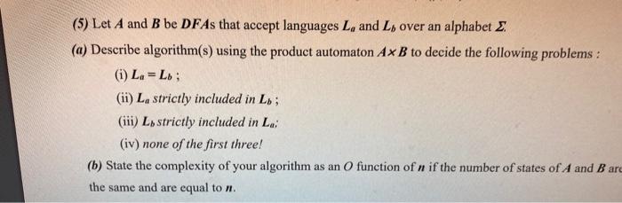 Solved (5) Let A and B be DFAs that accept languages L, and | Chegg.com
